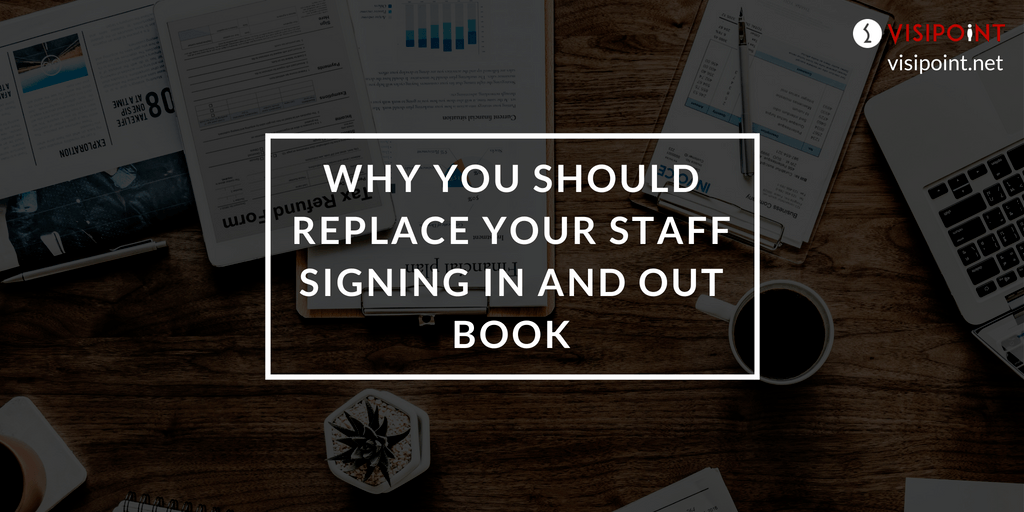 Why You Should Replace Your Staff Signing In and Out Book | VisiPoint